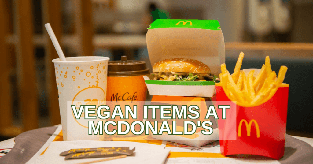 Vegan Items At McDonald’s | Living The Vegan Lifestyle 2025